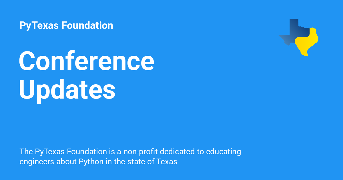 Conference Updates - PyTexas Foundation